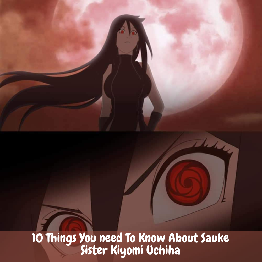 10 Things You Need to Know about Sasuke Sister ‘Kiyomi Uchicha’